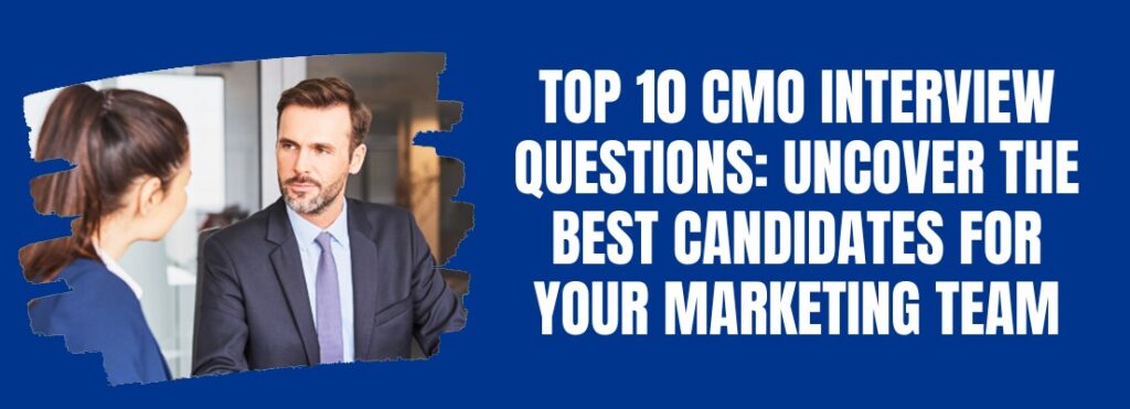 Top 10 CMO Interview Questions: Uncover the Best Candidates